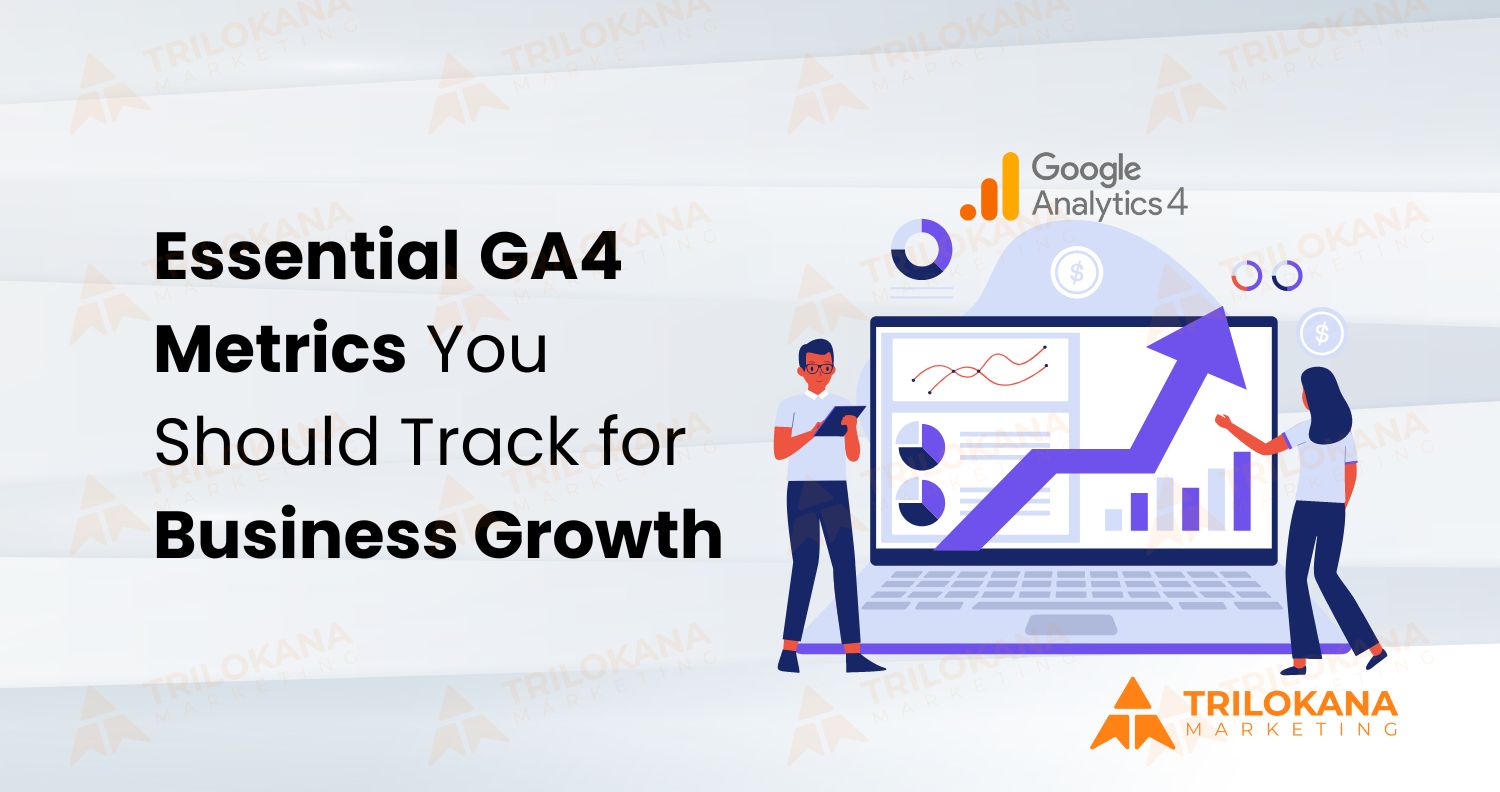 Essential GA4 Metrics You Should Track for Business Growth - Trilokana ...