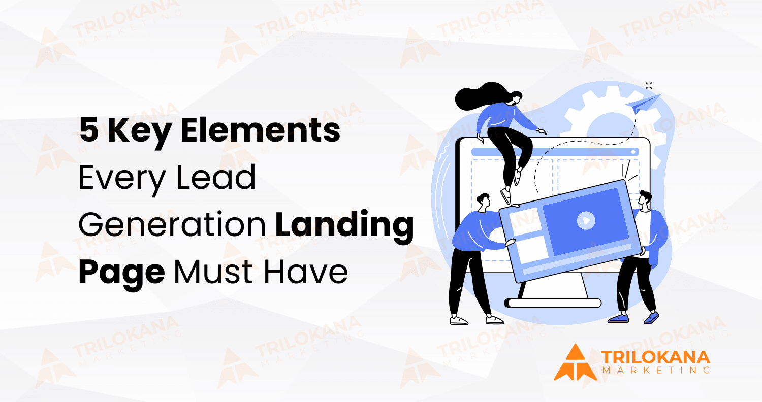5 Key Elements Every Lead Generation Landing Page Must Have - Trilokana ...